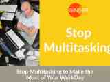 Stop Multitasking To Make The Most Of Your Workday Ginger Life Coach Blog