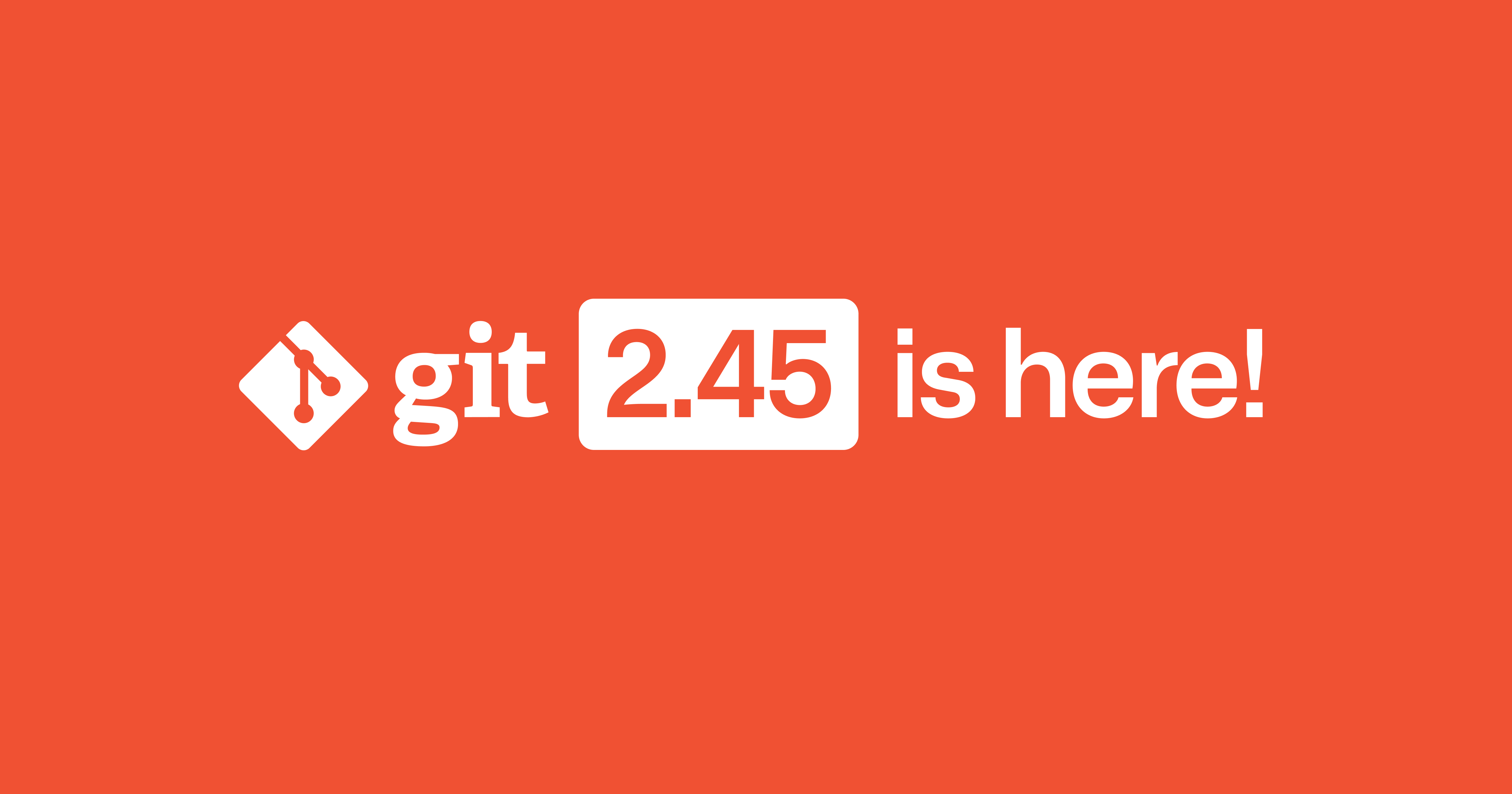 Highlights From Git 2 45 The Github Blog
