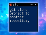 Git Clone Project To Another Repository A Quick Guide