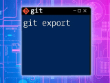 Mastering Git Export Quick Guide To Streamline Your Workflow