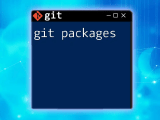 Mastering Git Packages A Quick Guide To Efficient Use