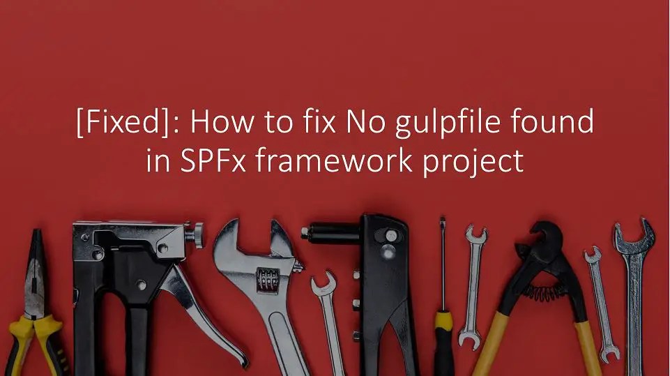 Fixed How To Fix No Gulpfile Found Error In Spfx Framework Project Global Sharepoint