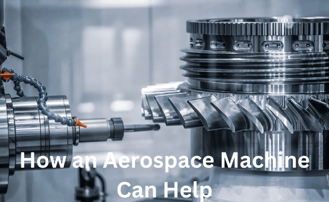 How an Aerospace Machine Can Help - Globally Engaged