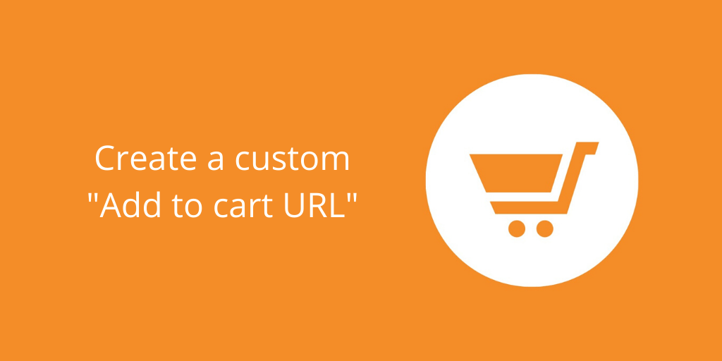 Create a custom "Add to cart URL" - Gnosys Digital