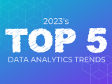 Top Five Exciting 2023 Data Analytics Trends