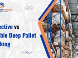 Selective Vs Double Deep Pallet Racking Simple Guide