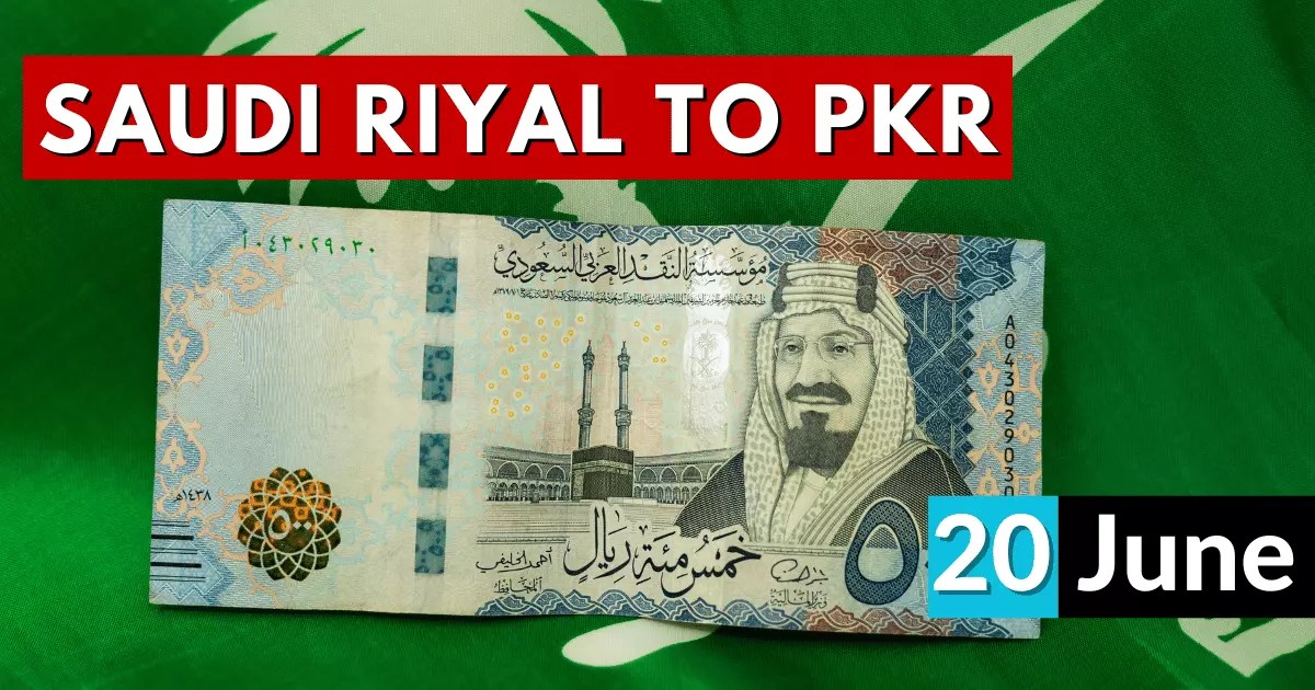 SAR to PKR - Saudi Riyal Rate in Pakistan 20 June 2023