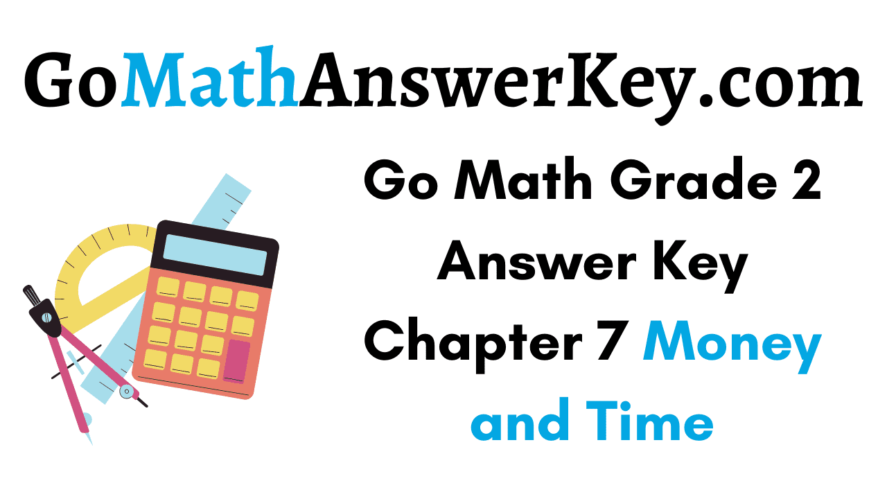 Go Math Grade 2 Chapter 7 Answer Key Pdf Money and Time – Go Math ...