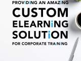 Providing An Amazing Custom Elearning Solution For Corporate Training