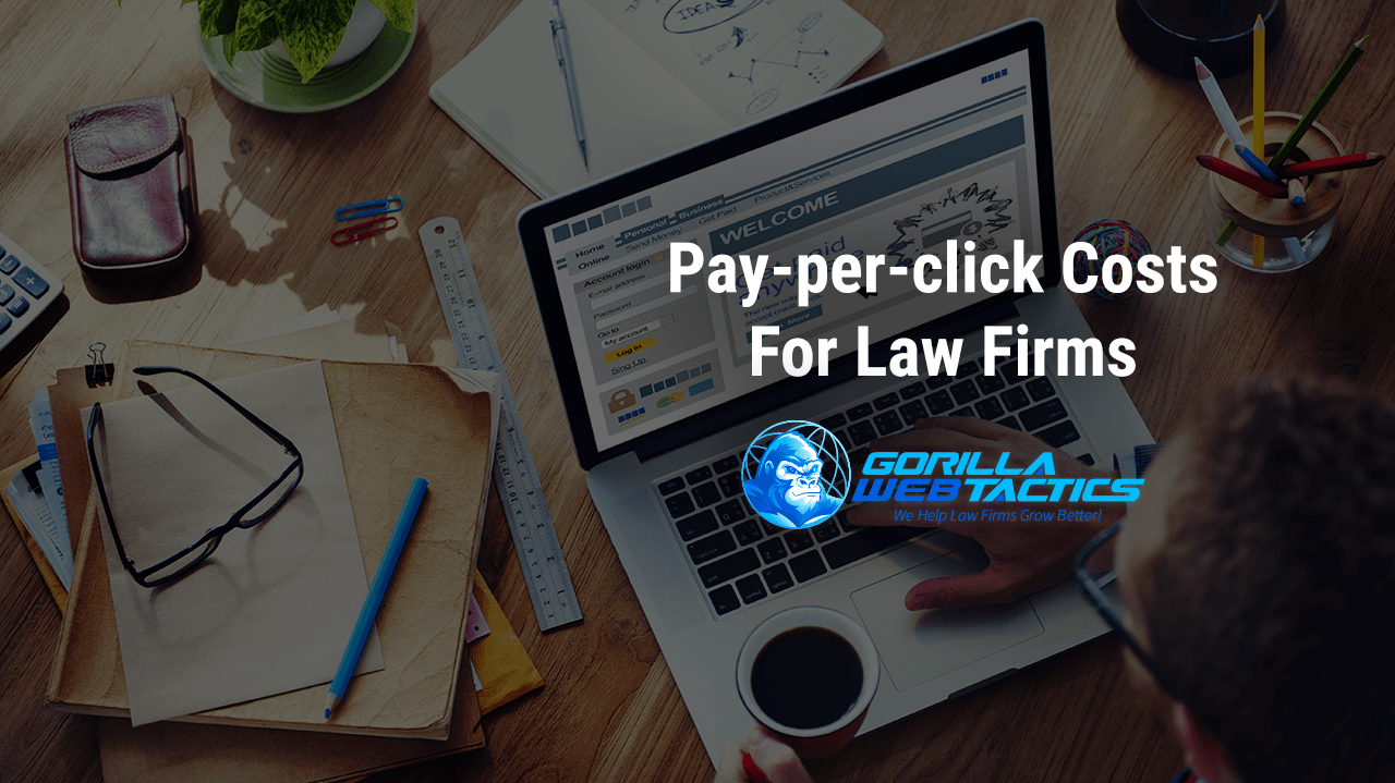 How Much Does PPC Cost For A Law Firm? - Gorilla Marketing