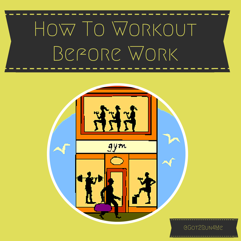 How To Workout Before Work : Got2Run4MeRunning With Perseverance