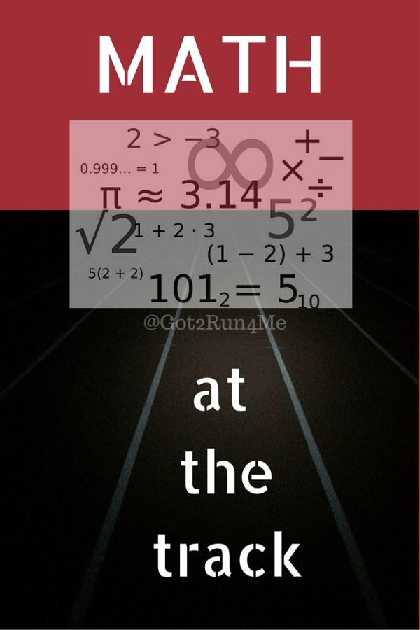 How I Failed Math At The Track : Got2Run4MeRunning With Perseverance