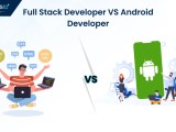 Full Stack Developer Vs Android Developer Overview Salary Tools