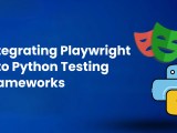 Integrating Playwright Into Python Testing Frameworks