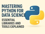 Mastering Python For Data Science Essential Libraries And Tools