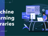 15 Best Machine Learning Libraries You Should Know In 2022