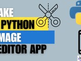 How To Create Your Own Image Editor App With Python