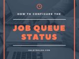 Interactive Tutorial How To Configure The Job Queue Status Haley Walsh