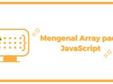Mengenal Array Pada Javascript Haltev