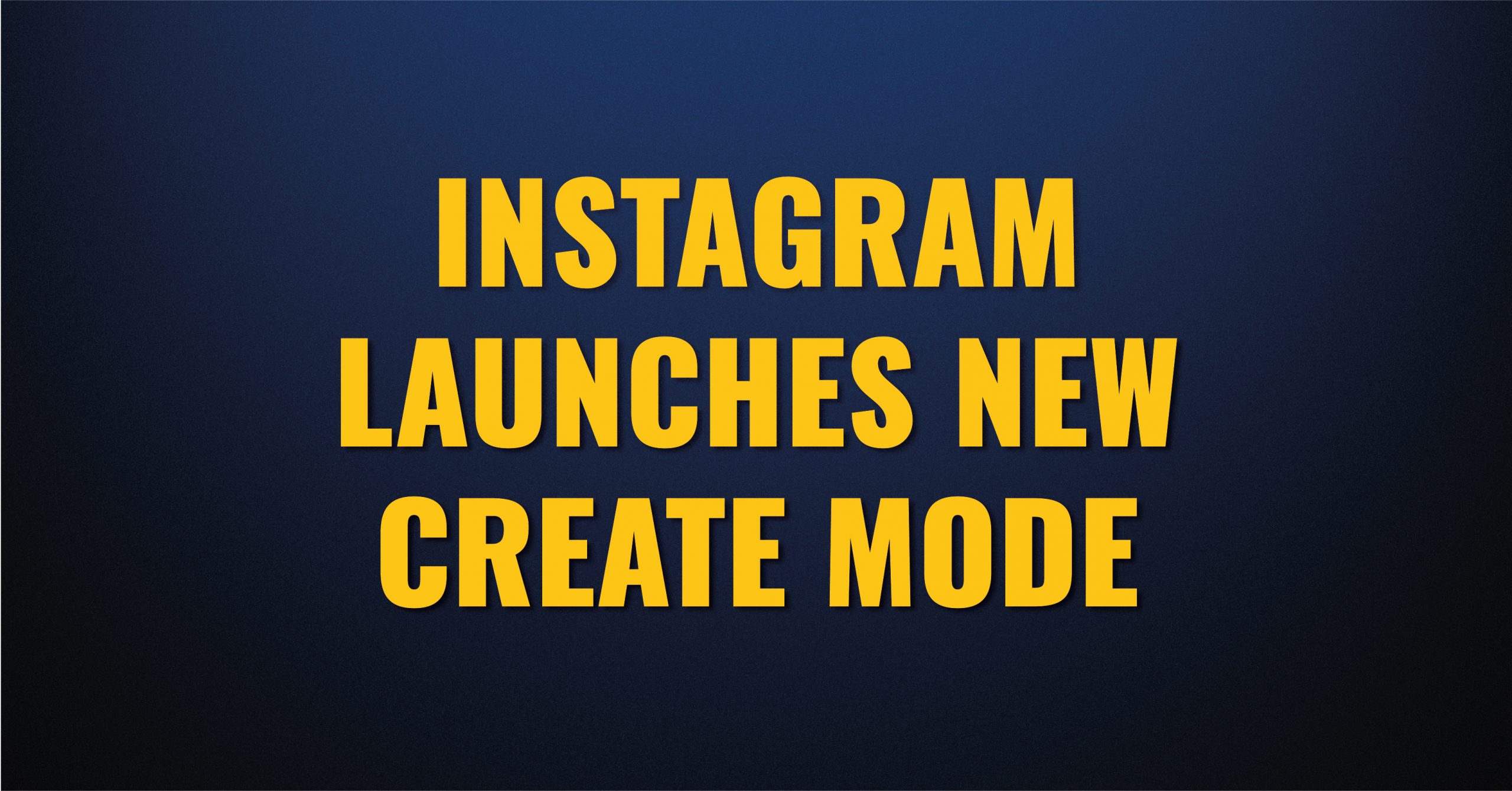 Instagram launches new Create Mode - Harbourside Visual