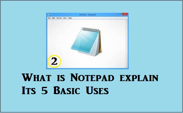 What Is Notepad Explain Its 5 Basic Uses