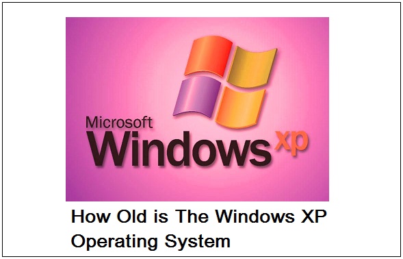 How Old is The Windows XP Operating System