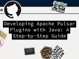 Developing Apache Pulsar Plugins With Java A Step By Step Guide