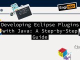 Developing Eclipse Plugins With Java A Step By Step Guide Hemaks