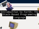 Introduction To Forth The Stack Based Programming Language Hemaks