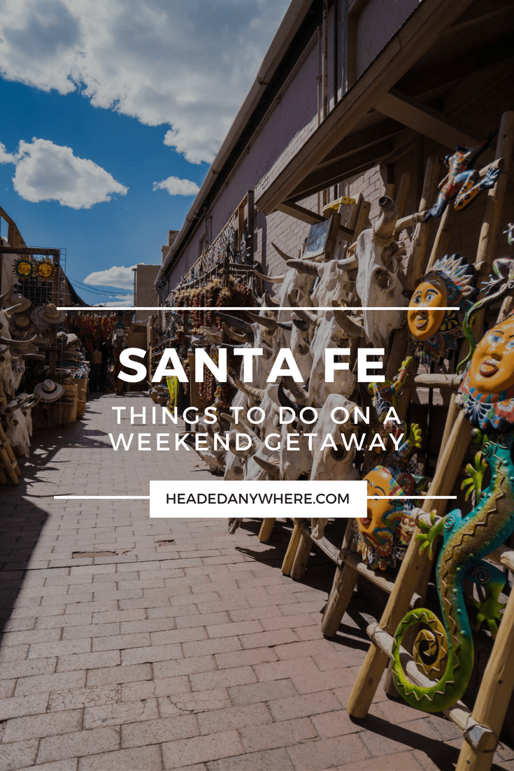Weekend Getaway: Things to do in Santa Fe | Headed Anywhere