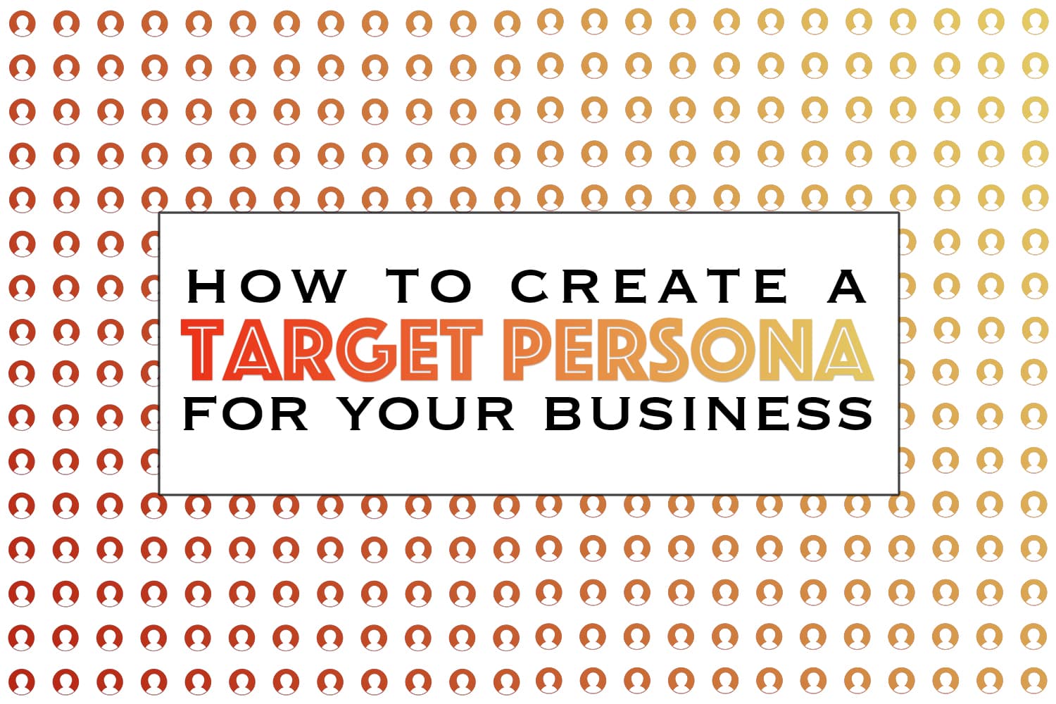 Create Target Persona Business - Scott Summers | Content Consultant ...