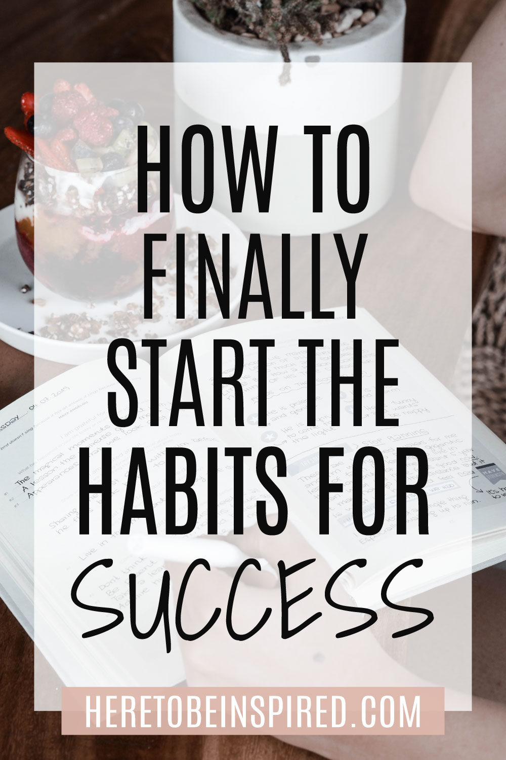 How To Finally Start The Habits For Success Here to be Inspired