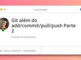 Git Além Do Add Commit Pull Push Parte 2