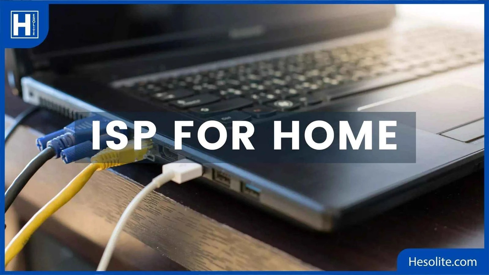 How To Find The Right ISP For Home? | Hesolite