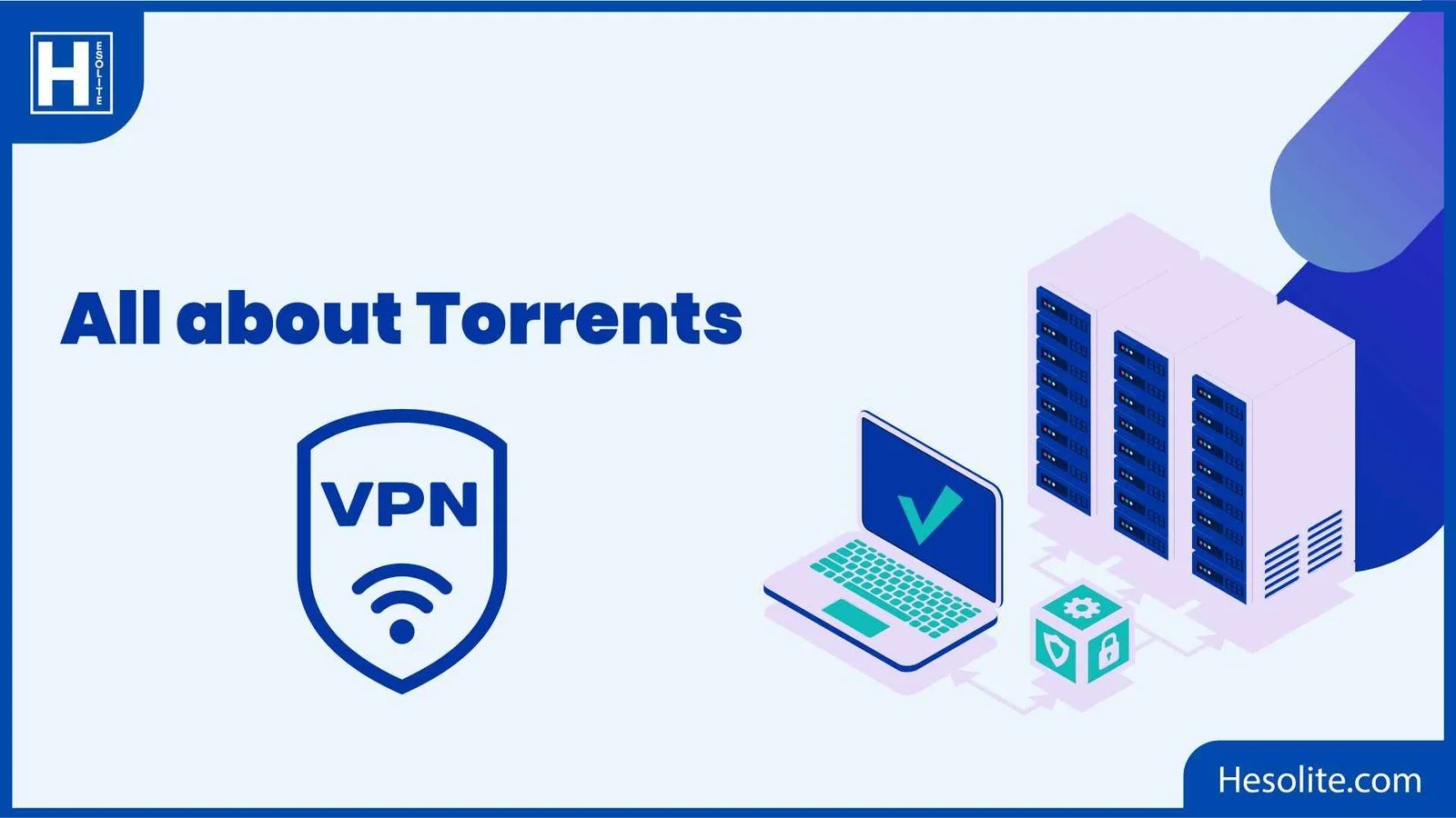 Everything You Need To Know About Torrents | Hesolite