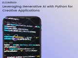 Building Creative Applications Using Python And Generative Ai