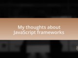 My Thoughts About Javascript Frameworks Himinbi Org