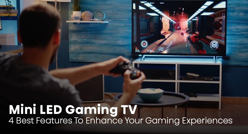 Mini LED Gaming TV: 4 Best Features That Enhancing Your Gaming ...