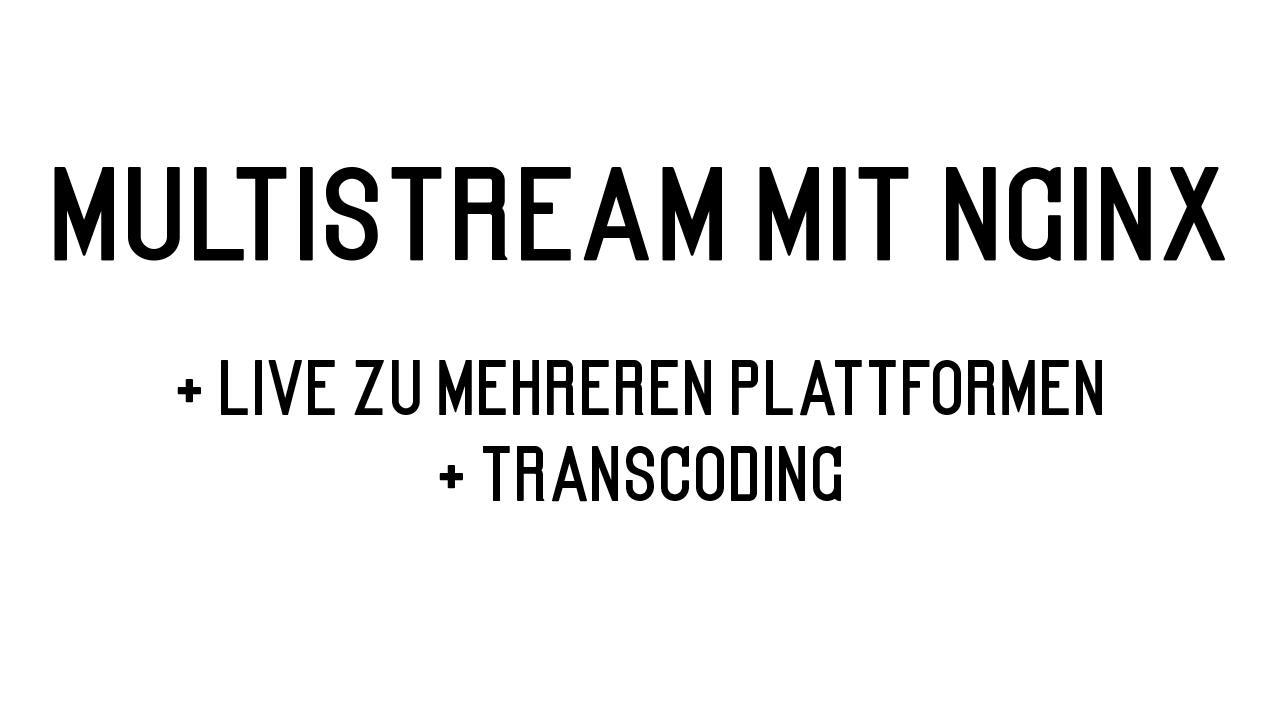 Multstream + Transcoding mit nginx - Hoerli.NET