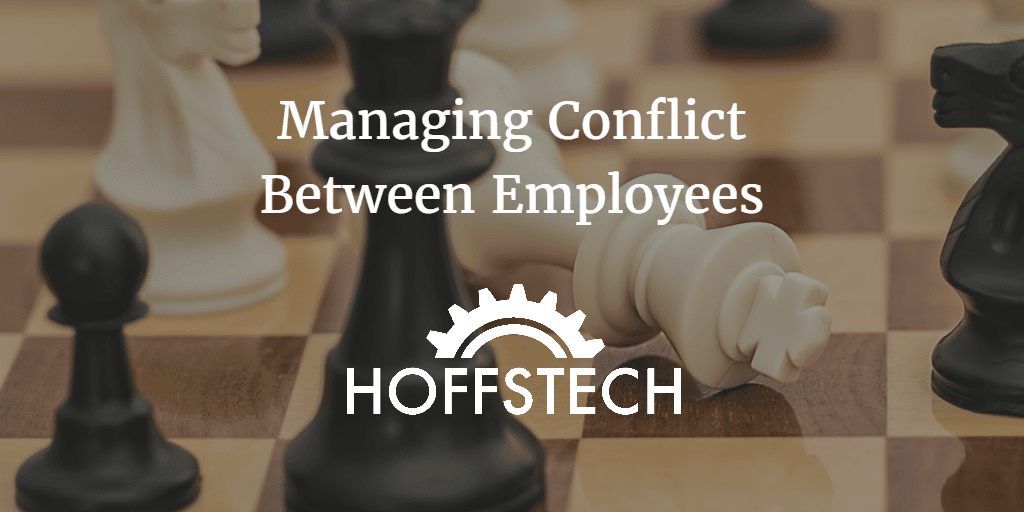 Managing Conflict Between Employees - HoffsTech