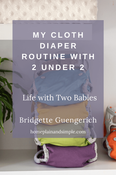 My Cloth Diaper Routine with 2 Under 2 - Home Plain and Simple
