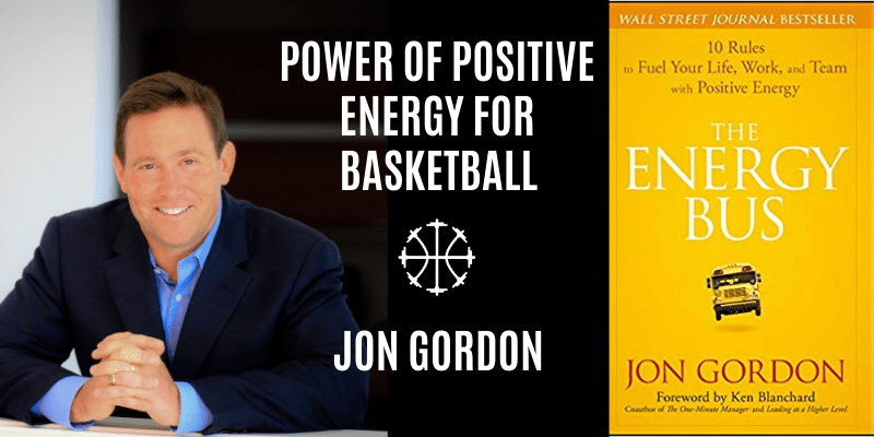 The Power Of Positive Energy In Basketball with Jon Gordon