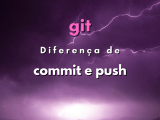 Qual A Diferença Entre Git Commit E Git Push Hora De Codar