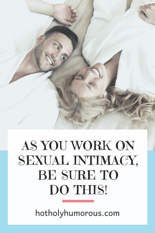 As You Work on Sexual Intimacy, Be Sure to Do This! - Hot, Holy & Humorous