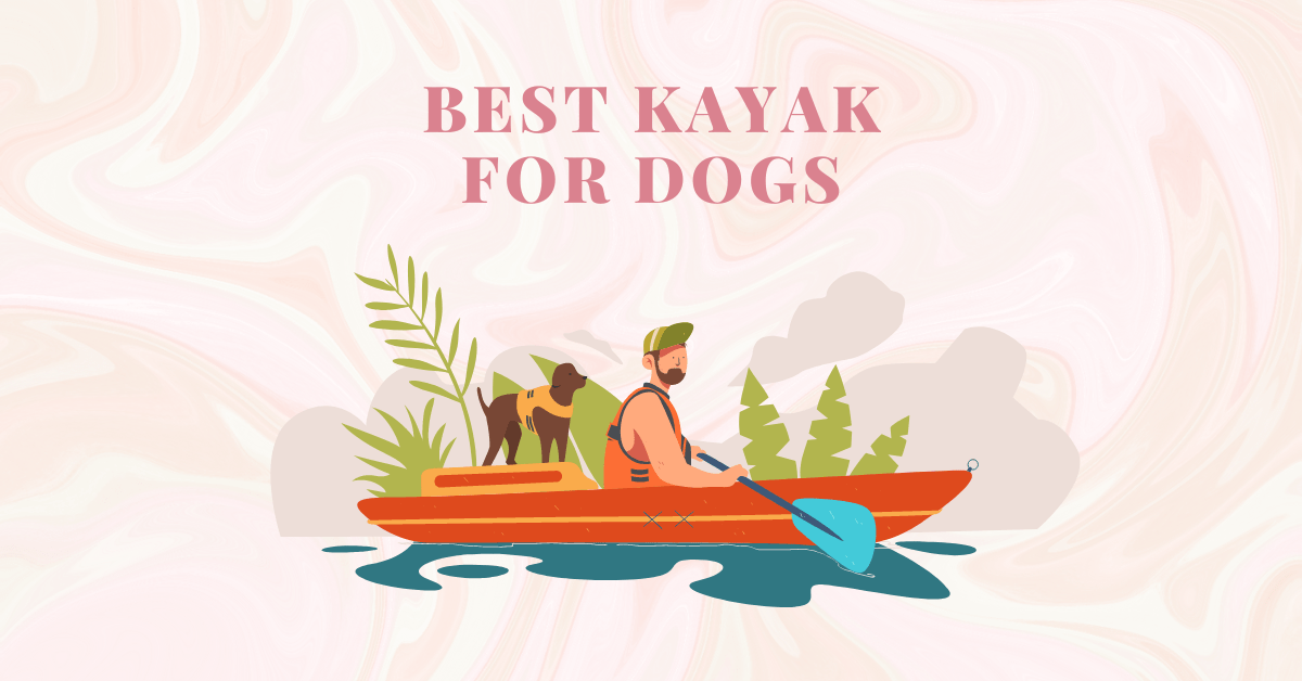 Best Kayaks for Dogs in 2024: Safe and Fun Paddling!