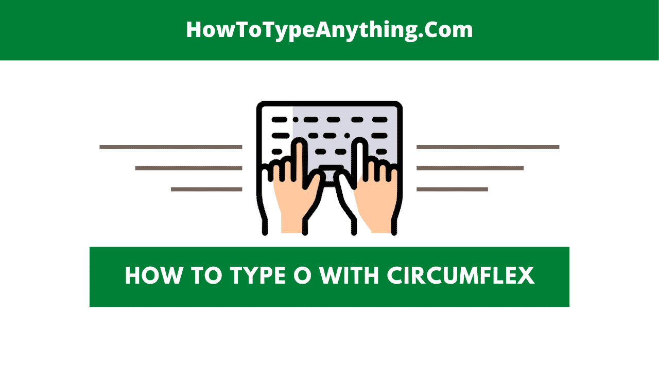 How to type O with Circumflex Accent on Keyboard [Ô] - How to Type Anything