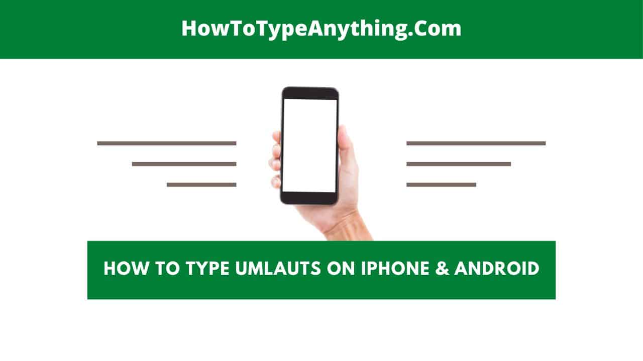 How To Type Umlauts On iPhone & Android Mobiles - How to Type Anything