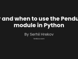 Why And When To Use The Pendulum Module In Python Backend Apis Web