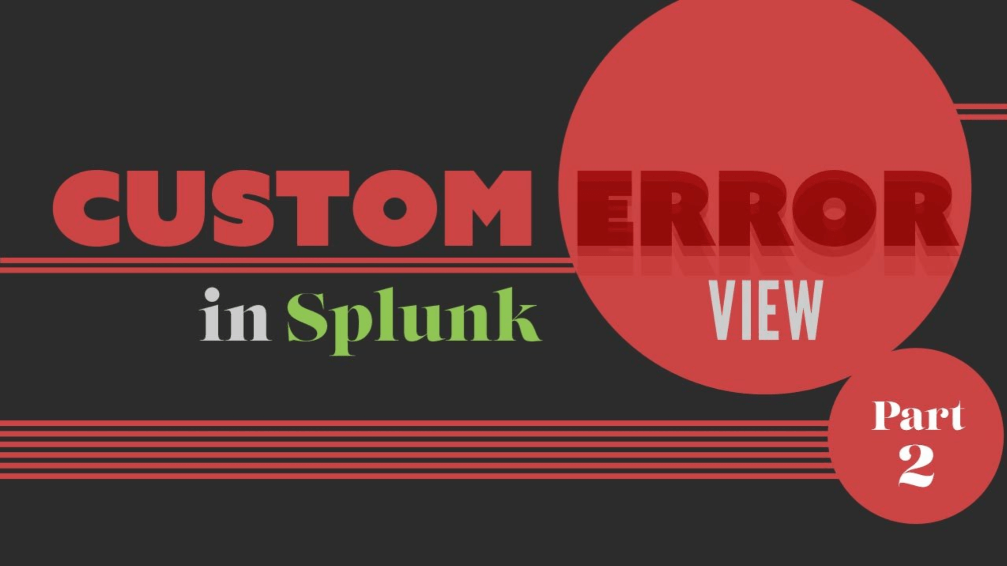 Custom Error View In Splunk Part 2 Converting Your Error To A Js