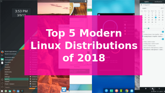 Top 5 Modern Linux Distributions of 2018